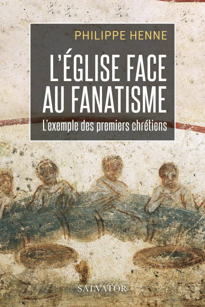 L´Eglise face au fanatisme : l´exemple des premiers chrétiens | Salvator